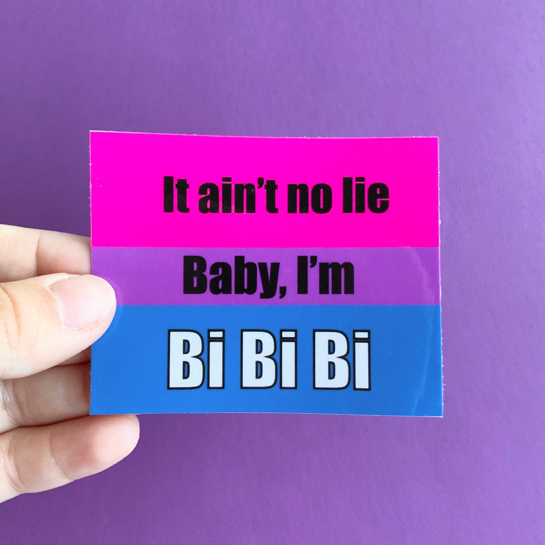 It Aint No Lie Baby Im Bi Bi Bi Water Resistant Sticker Bisexual Pride ...