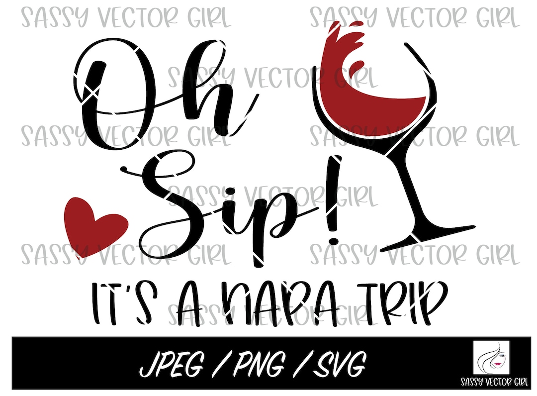 Napa Trip Svg, Oh Sip It's a Napa Trip Svg, Girls Trip, Napa Valley Svg ...