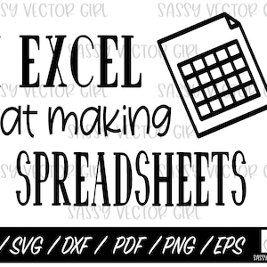 I Excel at Making Spreadsheets Svg, Spreadsheet Svg, Accountant Png ...