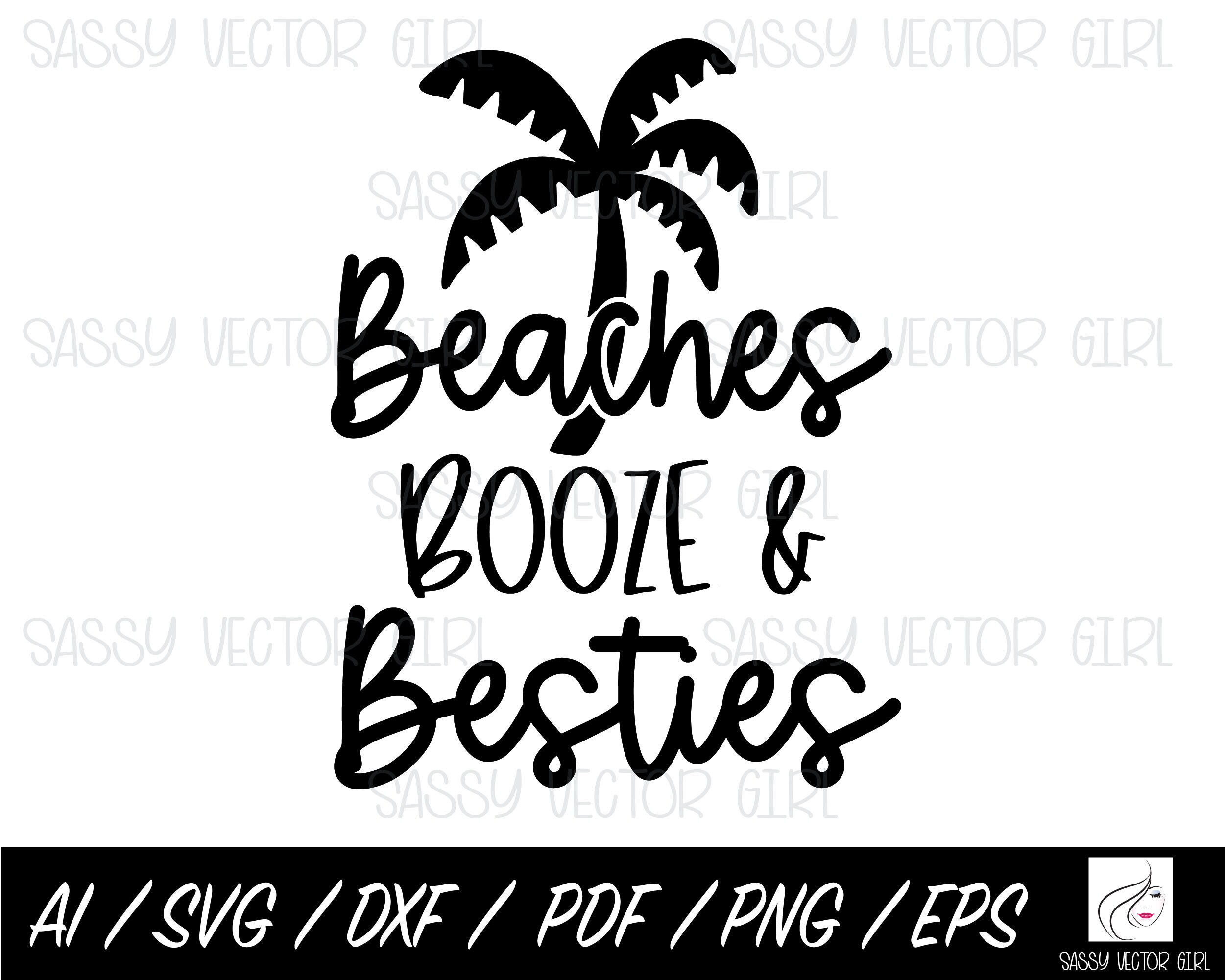Girl Weekend SVG, Beaches Booze and Besties Instant Download, Beach SVG ...