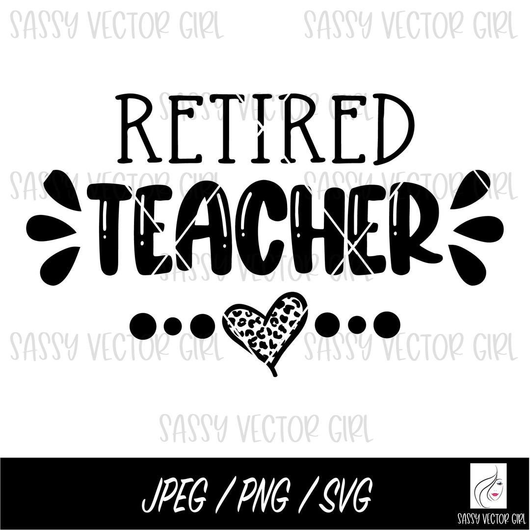 Retired Teacher Svg, Retired Teacher Png, Retirement Shirt Png ...