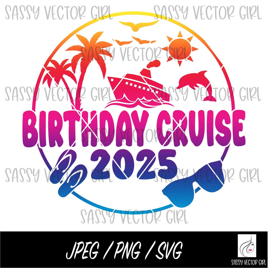 Birthday Cruise Png, Birthday Cruise Png, Cruise 2025 Svg, Birthday ...