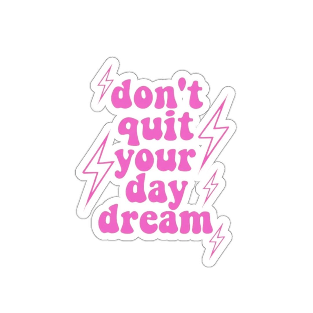 Pink Don't Quit Your Day Dream Kiss-cut Stickers, Motivational Decal ...