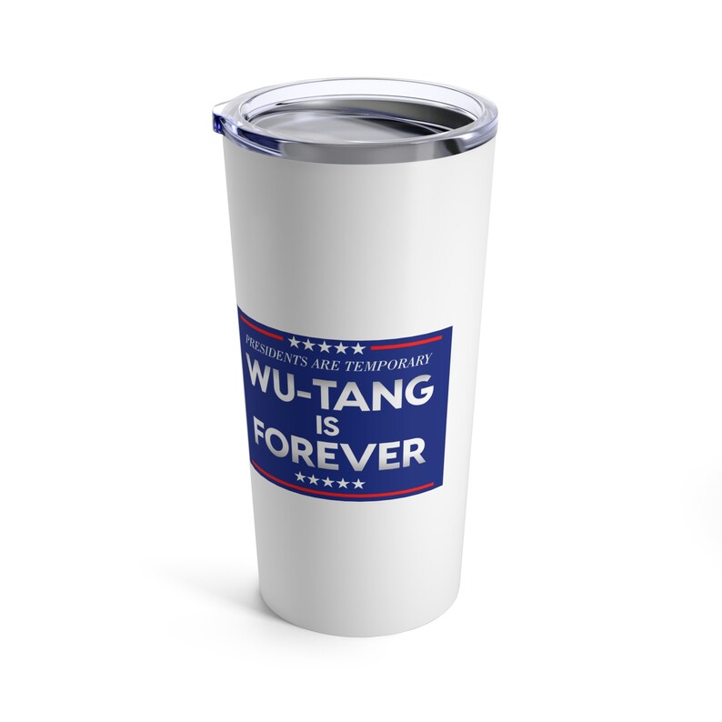Presidents Are Temporary Wu-tang is Forever Tumbler 20oz, Funny ...