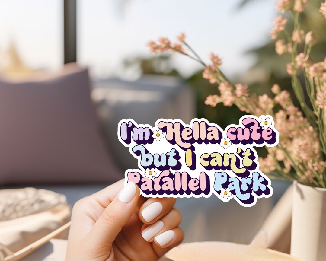 I'm Hella Cute but I Can't Parallel Park Sticker - Etsy