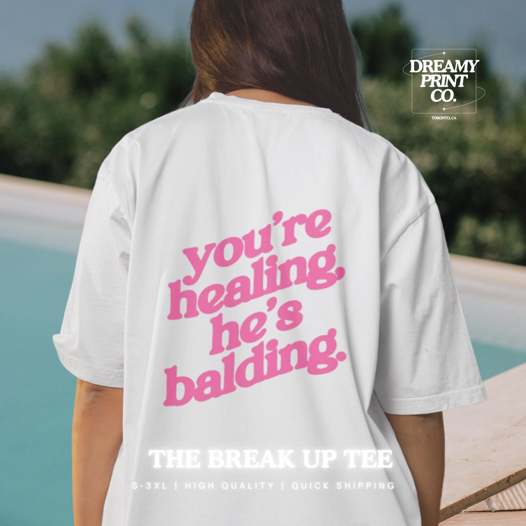 You're Healing He's Balding Break up T-shirt | Unisex Classic Tee ...