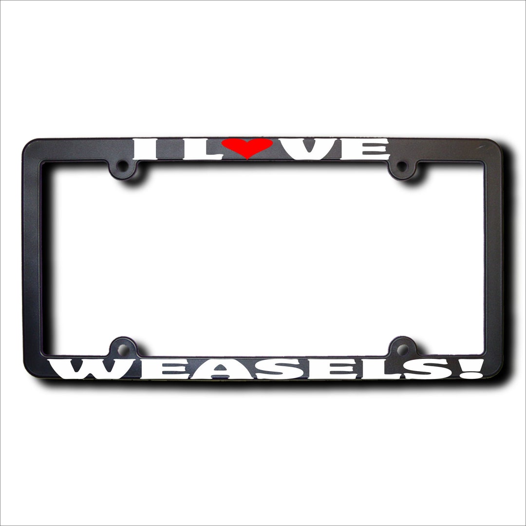 I Love WEASELS License Plate Frame - Etsy