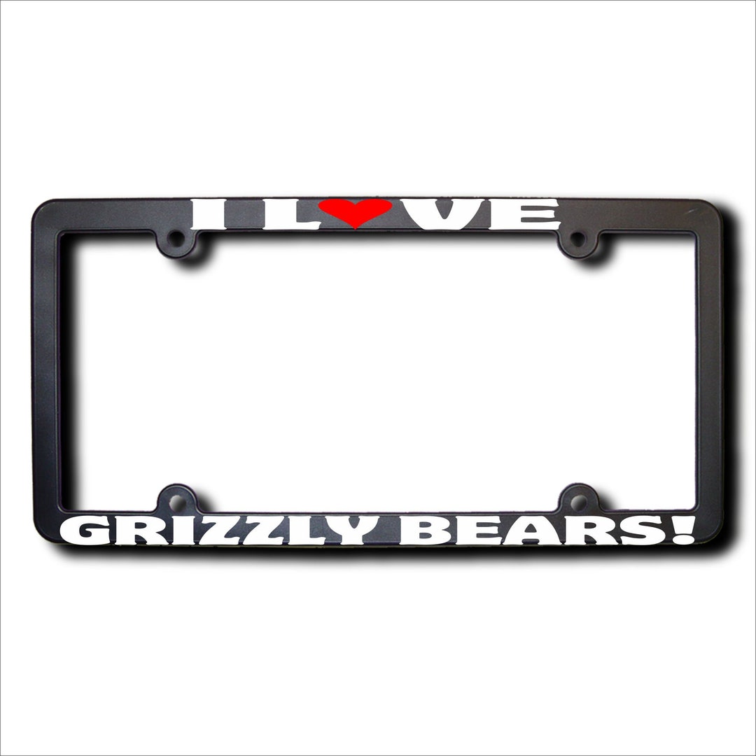 I Love GRIZZLY BEARS License Plate Frame - Etsy