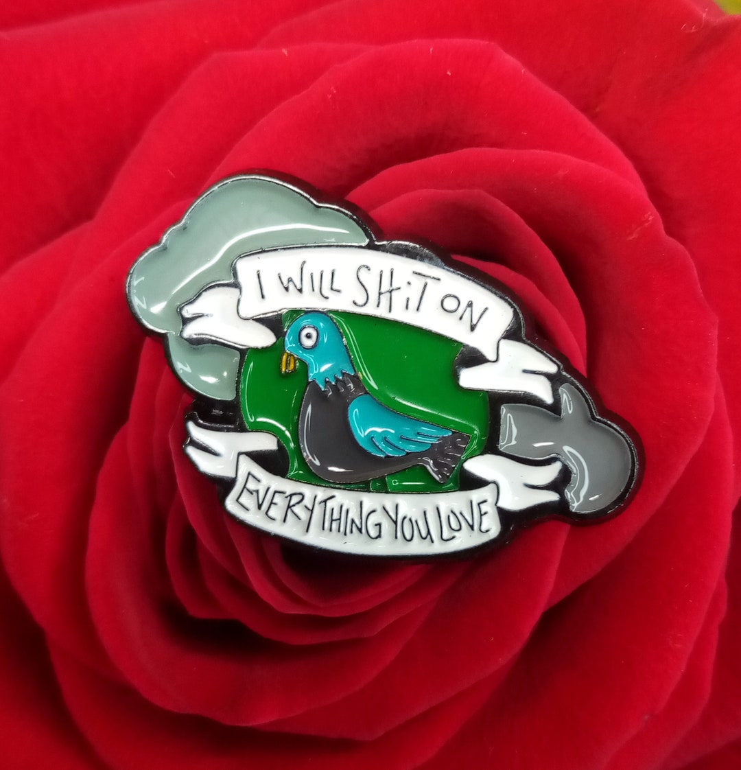 Angry Bird Pooping Pigeon i Will Shit on Everything You Love Enamel Pin ...