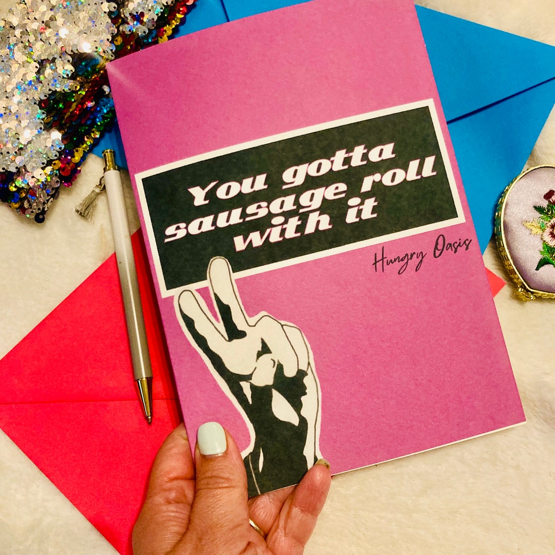 Oasis Birthday Card! You Gotta Sausage Roll With It! Hungry Oasis ...