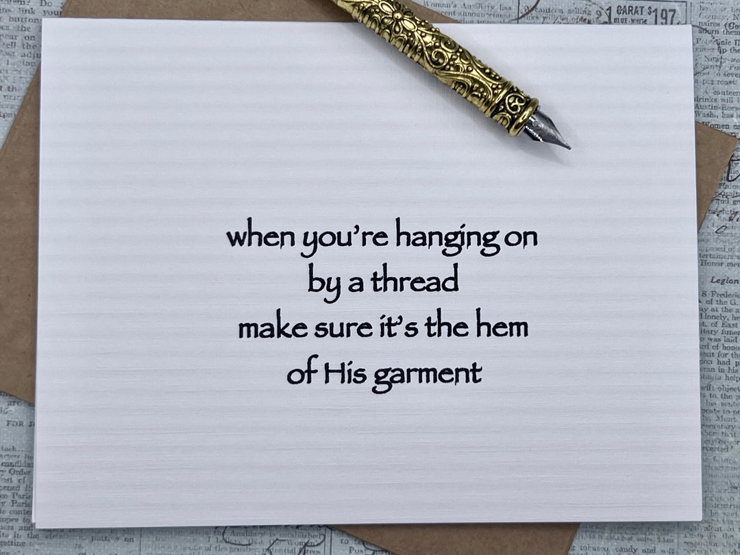 When You're Hanging on by a Thread Make Sure It's the Hem of His ...
