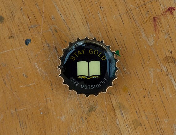 The Outsiders Stay Gold Upcycled Bottle Cap Pin/magnet | Etsy