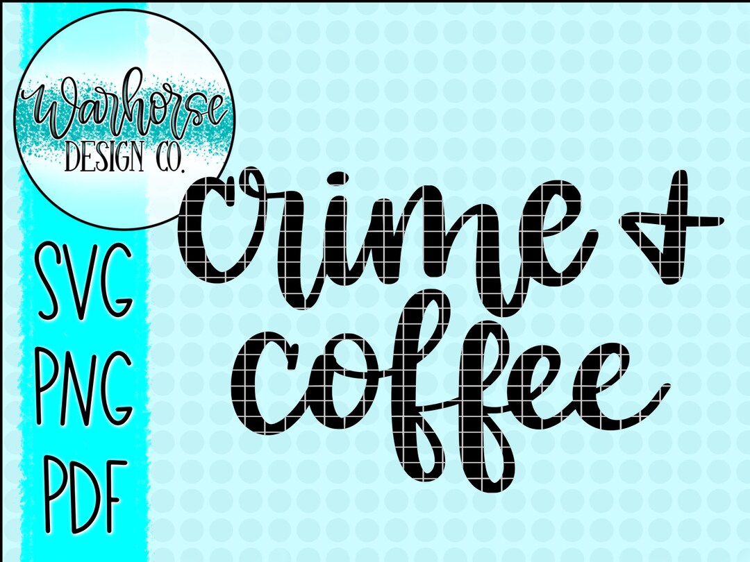 Crime and Coffee Svg File, Crime Buff Svg, True Crime Crafts, True ...