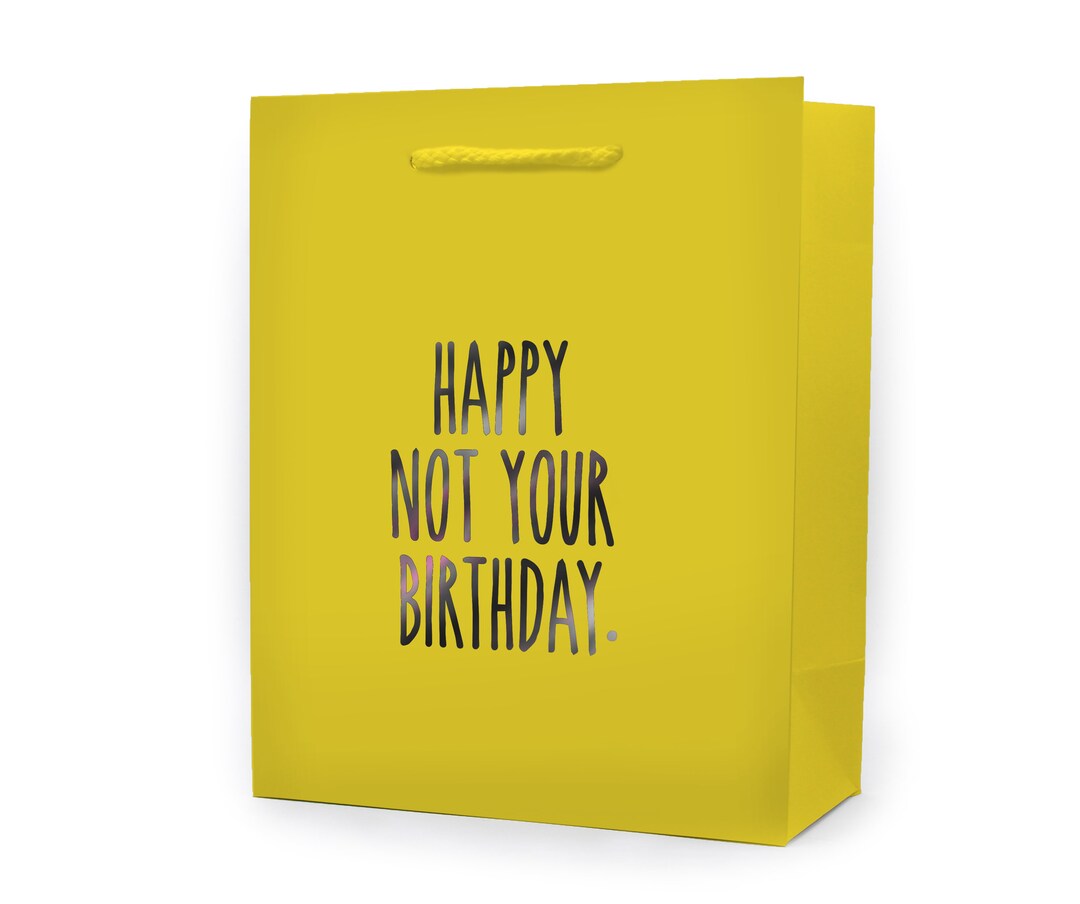 Happy Not Your Birthday Funny Gift Bag - Funny Wrapping Paper - Funny ...