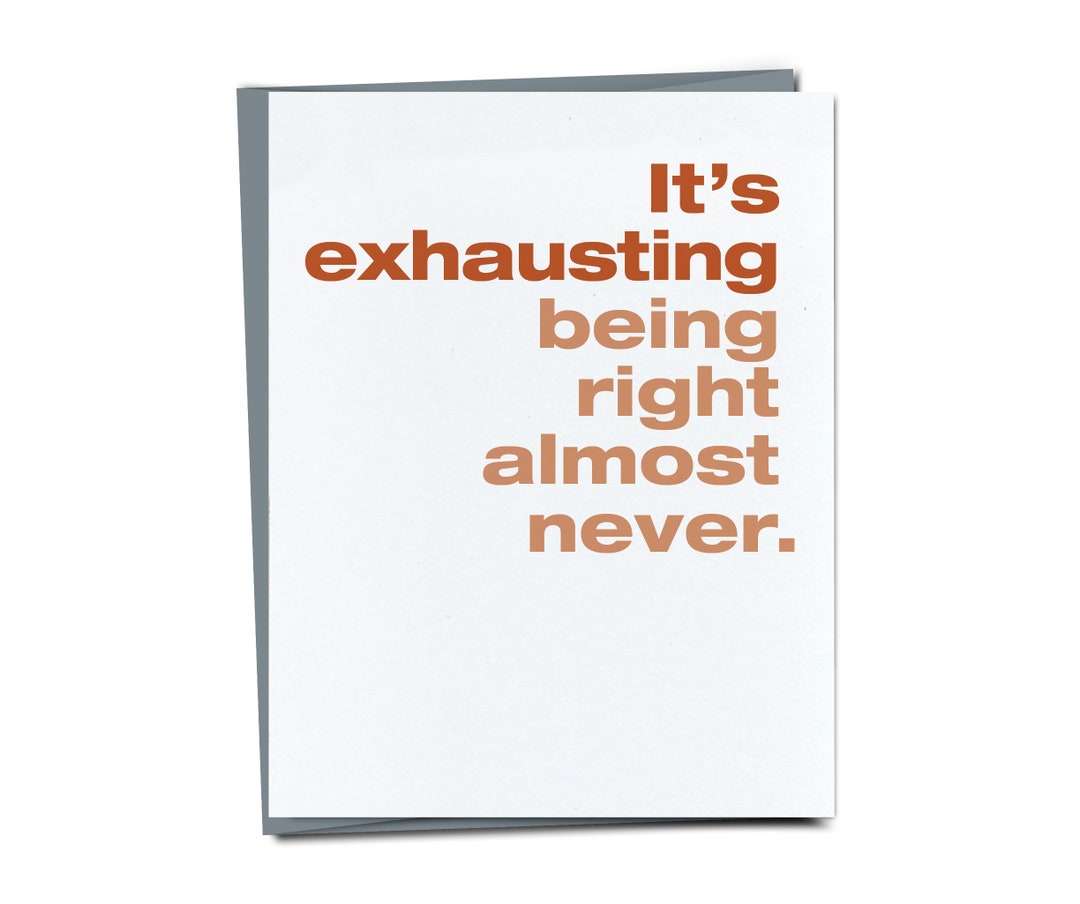 It's Exhausting Being Right Almost Never - Apology Card - I'm Sorry ...
