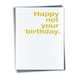 Happy Not Your Birthday Card - Funny Friendship Card - Unbirthday Card ...