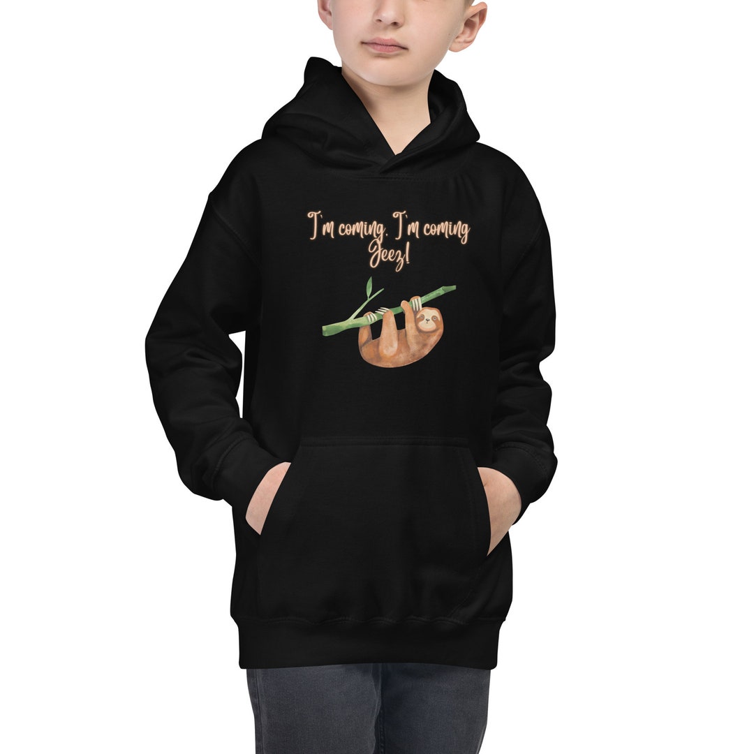 I'm Coming I'm Coming Jeez Kids Fall Hoodie, Kids Humor Hoodie, Funny ...