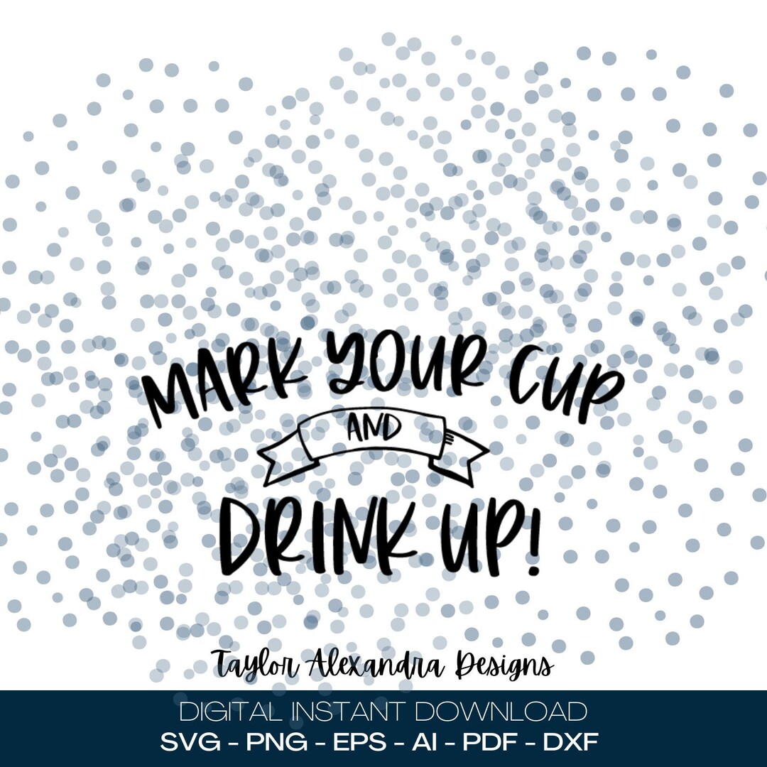Mark Your Cup & Drink Up! Digital Download | SVG Cricut, Silhouette ...