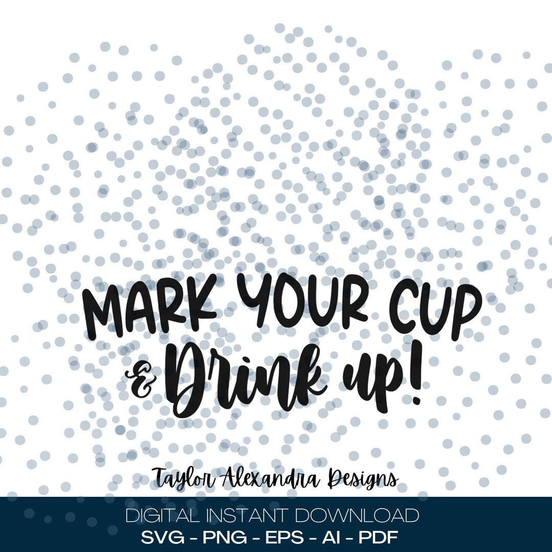 Mark Your Cup & Drink Up! Digital Download | SVG Cricut, Silhouette ...