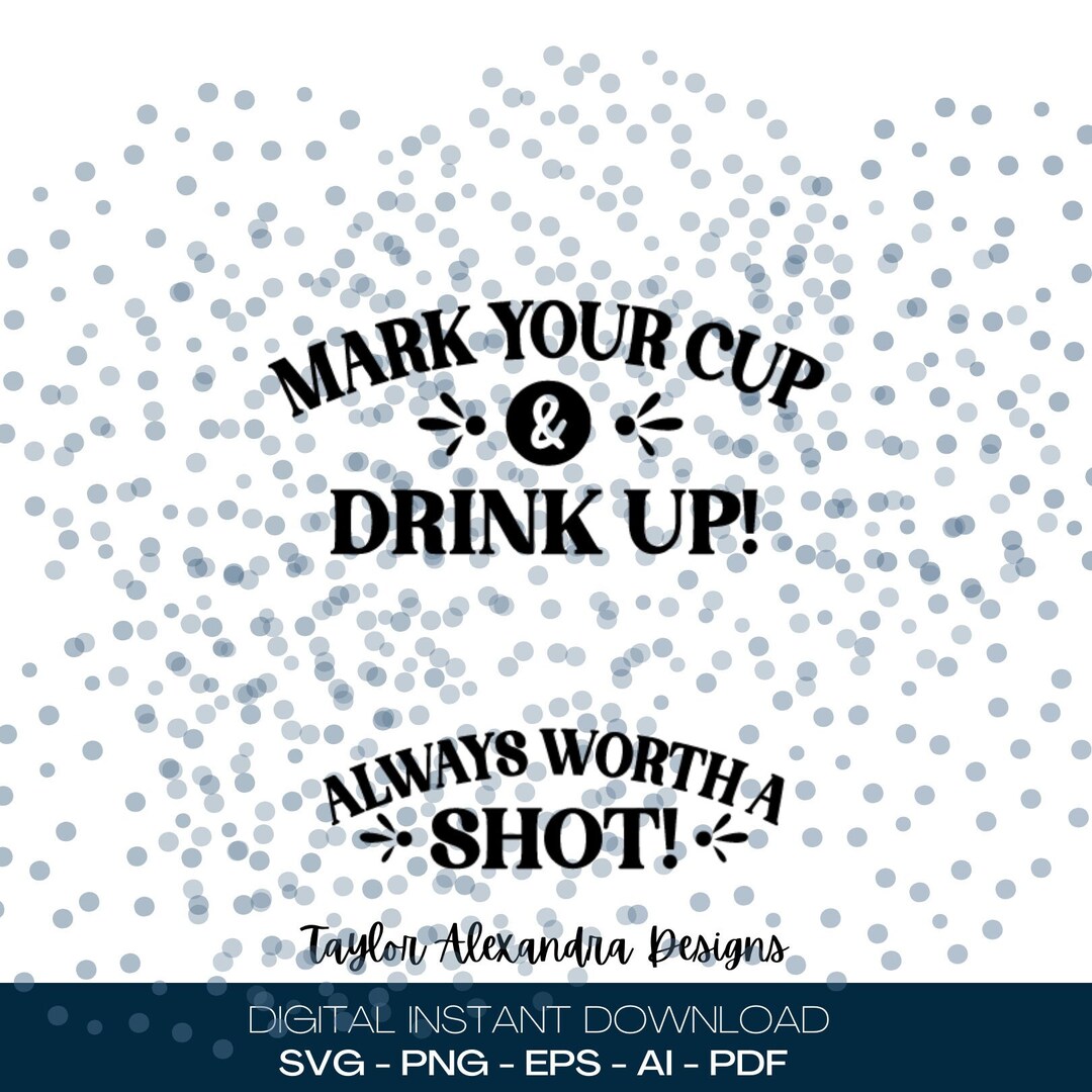 Mark Your Cup and Drink up Plus Always Worth A Shot! Digital Download ...