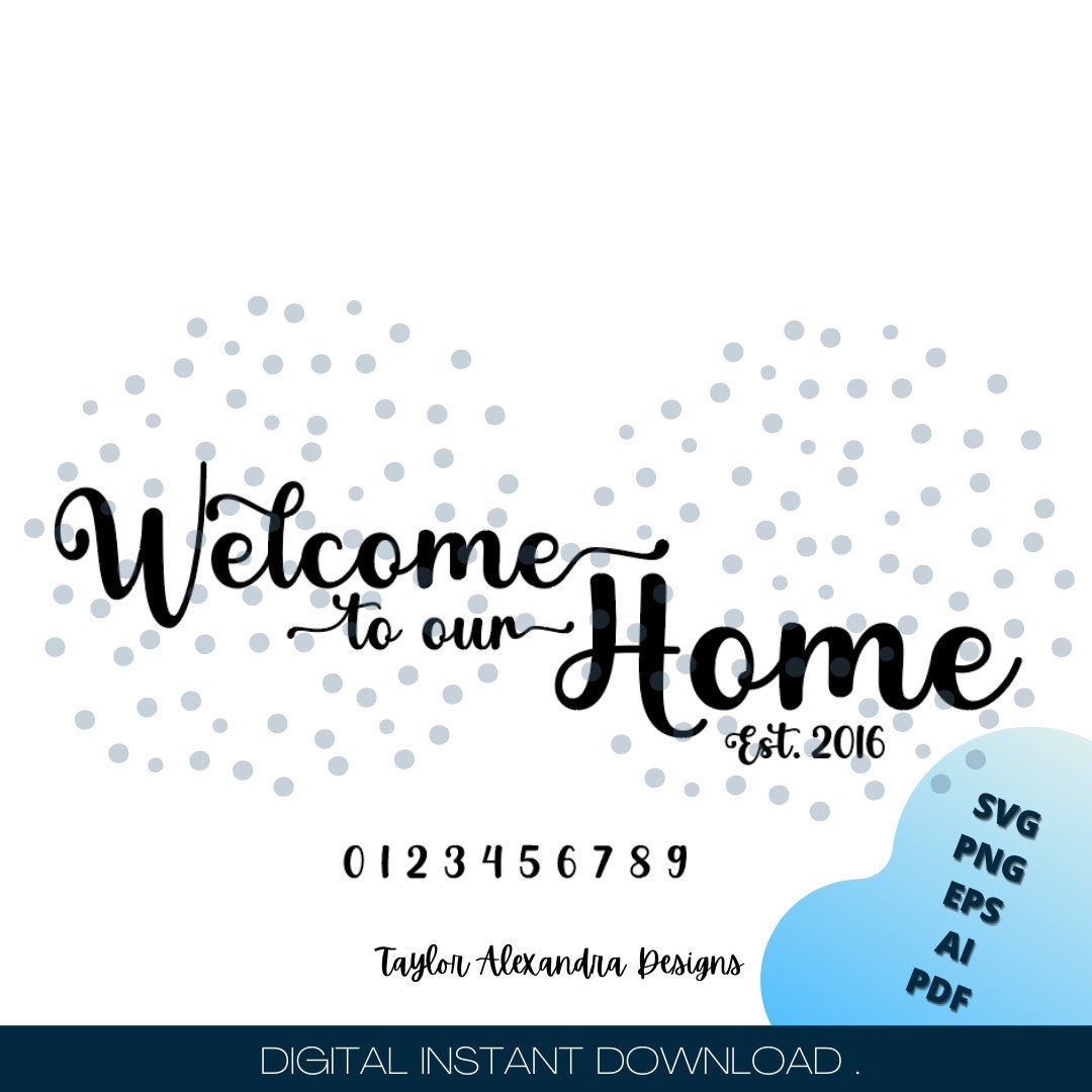 Welcome to Our Home Est. Date Customizable Digital Download | SVG ...
