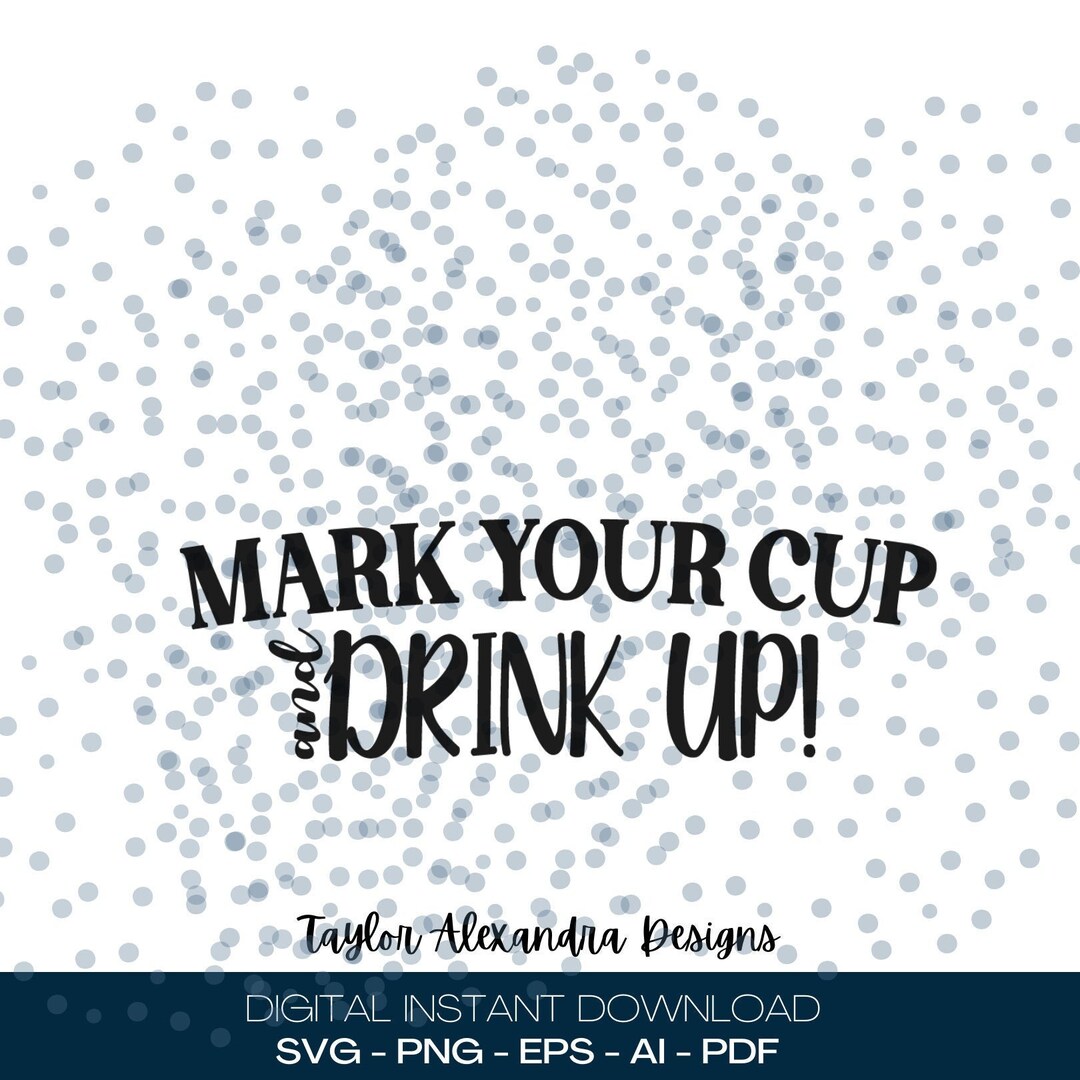 Mark Your Cup & Drink Up! Digital Download | SVG Cricut, Silhouette ...