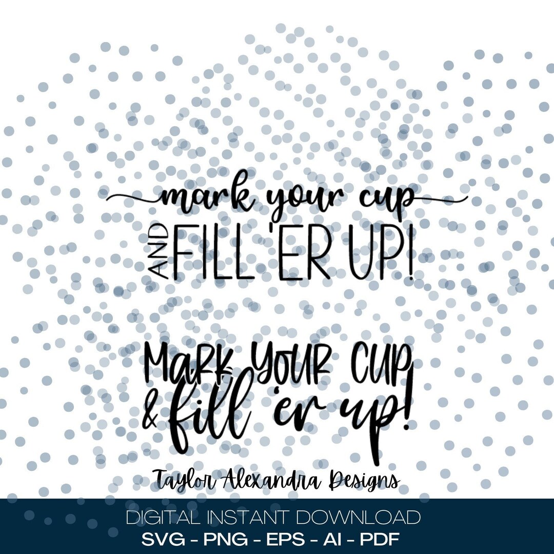 Mark Your Cup and Fill 'er Up! Digital Download | SVG Cricut ...