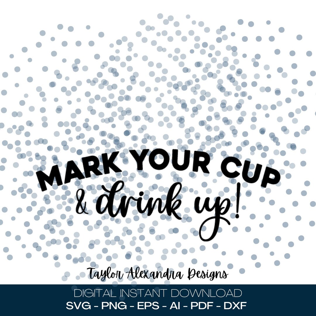 Mark Your Cup & Drink Up! Digital Download | SVG Cricut, Silhouette ...