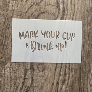 Mark Your Cup and Drink up Decal or Stencil | Reusable Stencil - Etsy