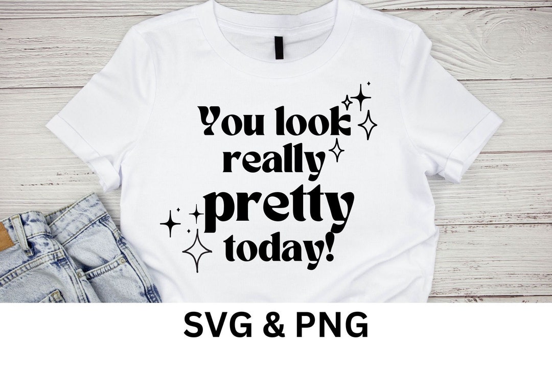 You Look Really Pretty Today! - Etsy