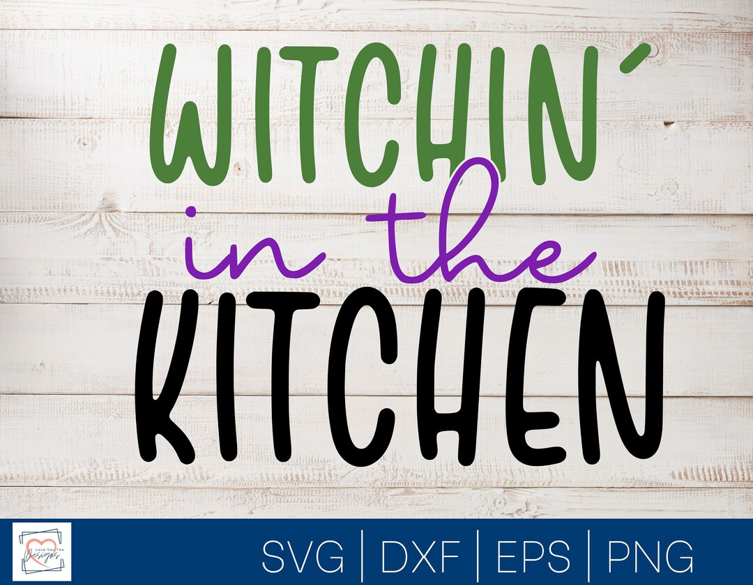 Witchin' in the Kitchen SVG Cut File, Halloween, Witches, Svg, Png, Eps ...