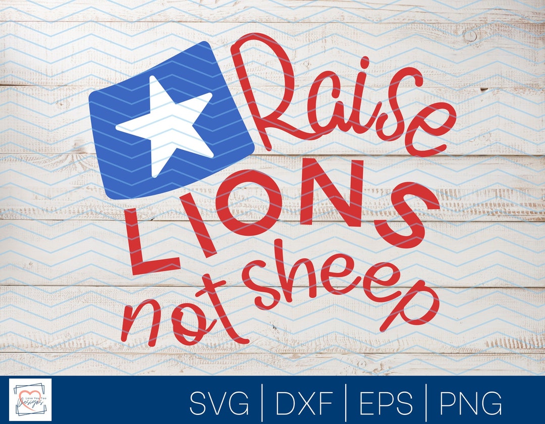 Raise Lions Not Sheep SVG Cut File, American, Flag, USA, Patriotic, Mom ...