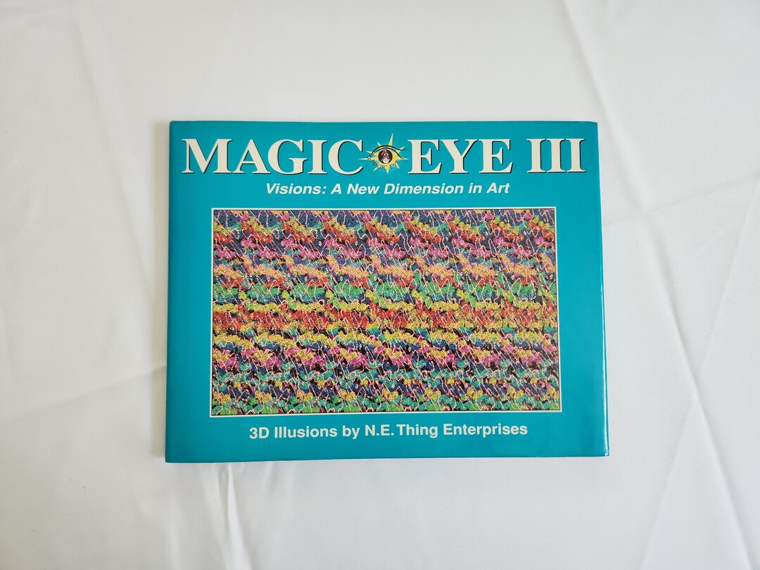 Magic Eye III Visions: A New Dimension in Art 3D Illusions by N. E ...
