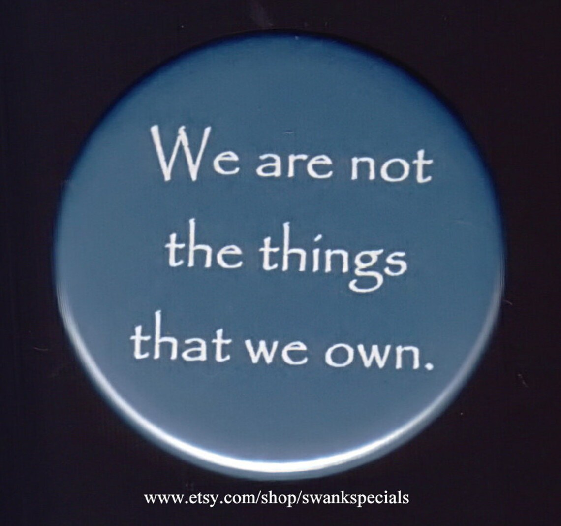 We Are Not the Things We Own. Pinback Button or Magnet - Etsy