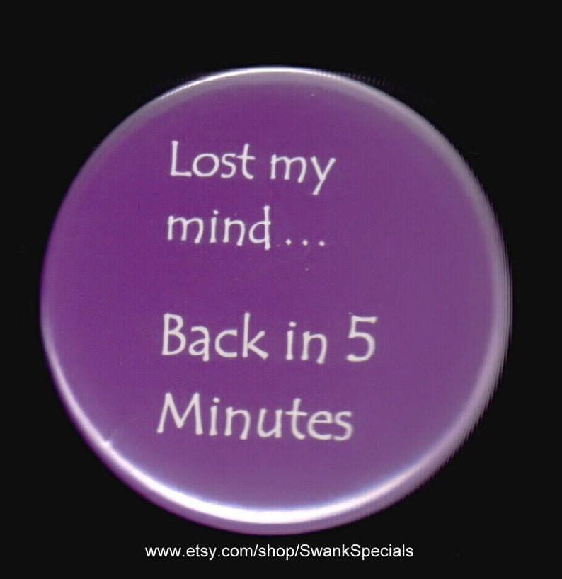 Lost My Mind. . . Back in 5 Minutes Pinback Button or Magnet - Etsy