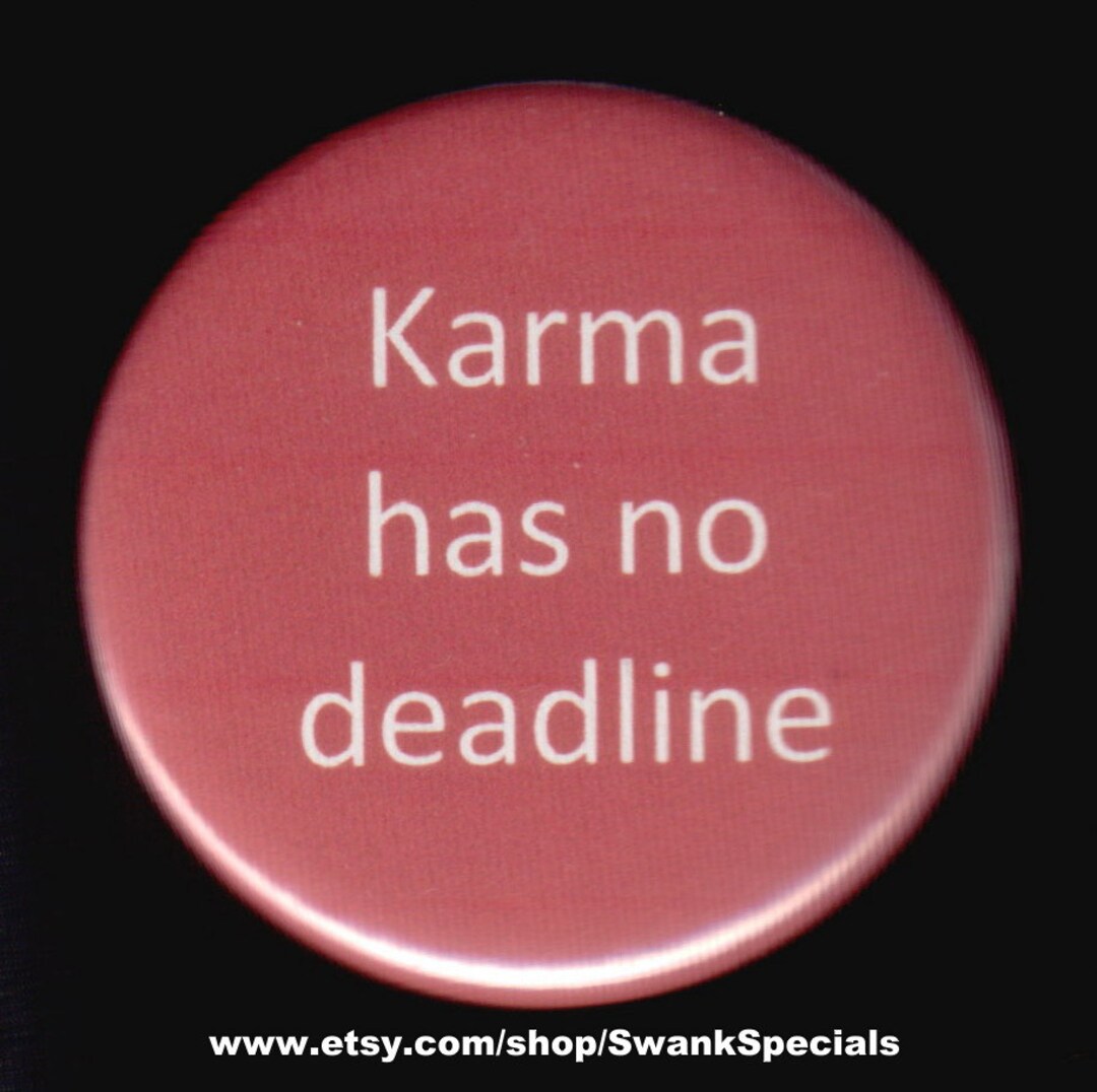 Karma Has No Deadline. Pinback Button or Magnet - Etsy