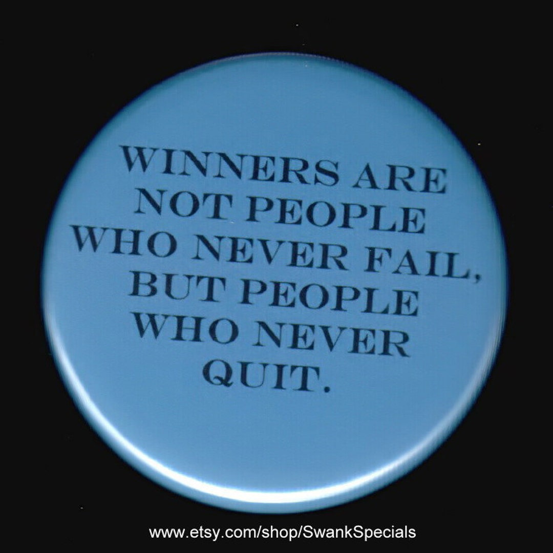 Winners Are Not People Who Never Fail, but People Who Never Quit ...
