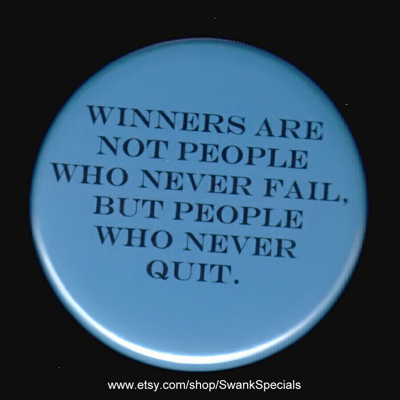 Winners Are Not People Who Never Fail, but People Who Never Quit ...
