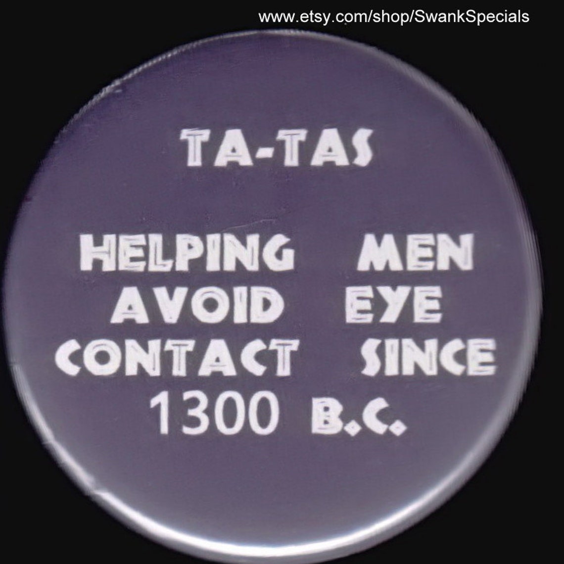 Ta-tas Helping Men Avoid Eye Contact Since 1300 BC. Pinback Button or ...