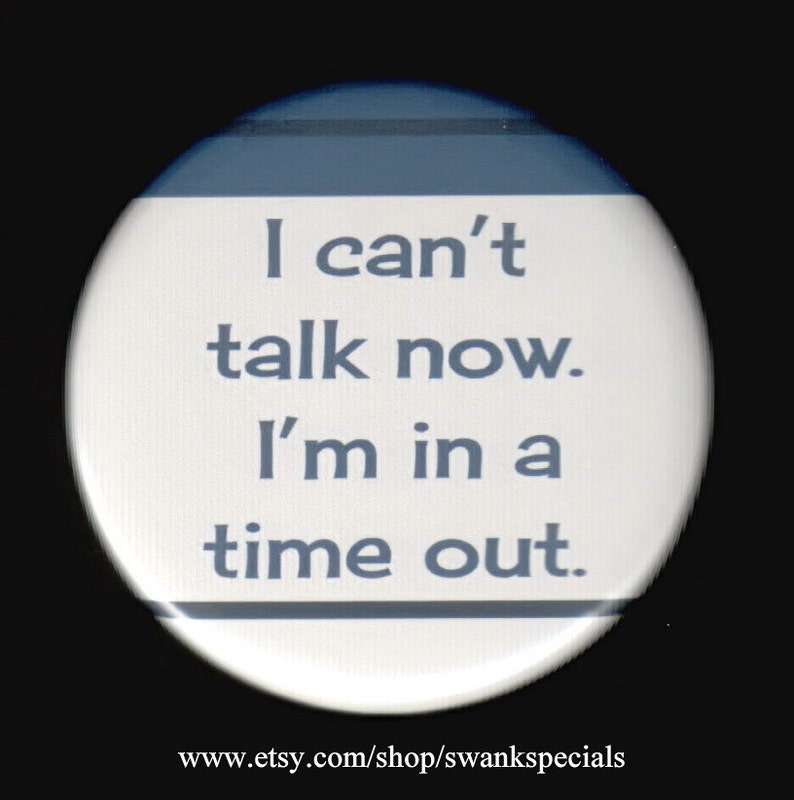 I Can't Talk Now. I'm in a Time Out. Pinback Button or - Etsy