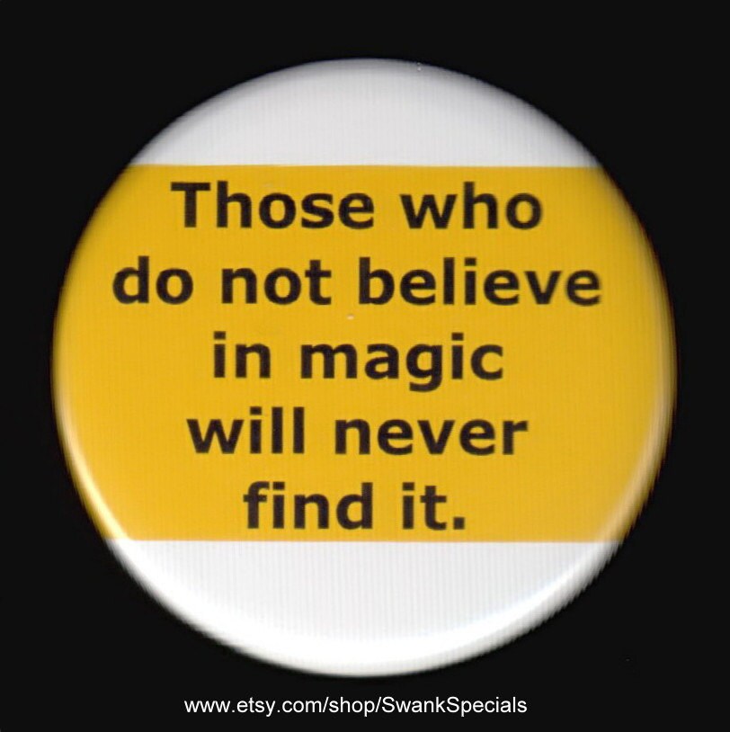 Those Who Do Not Believe in Magic Will Never Find It. 3D Options ...