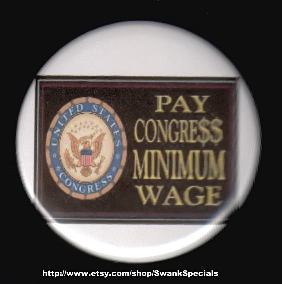 Pay Congress Minimum Wage Pinback Button or Magnet - Etsy