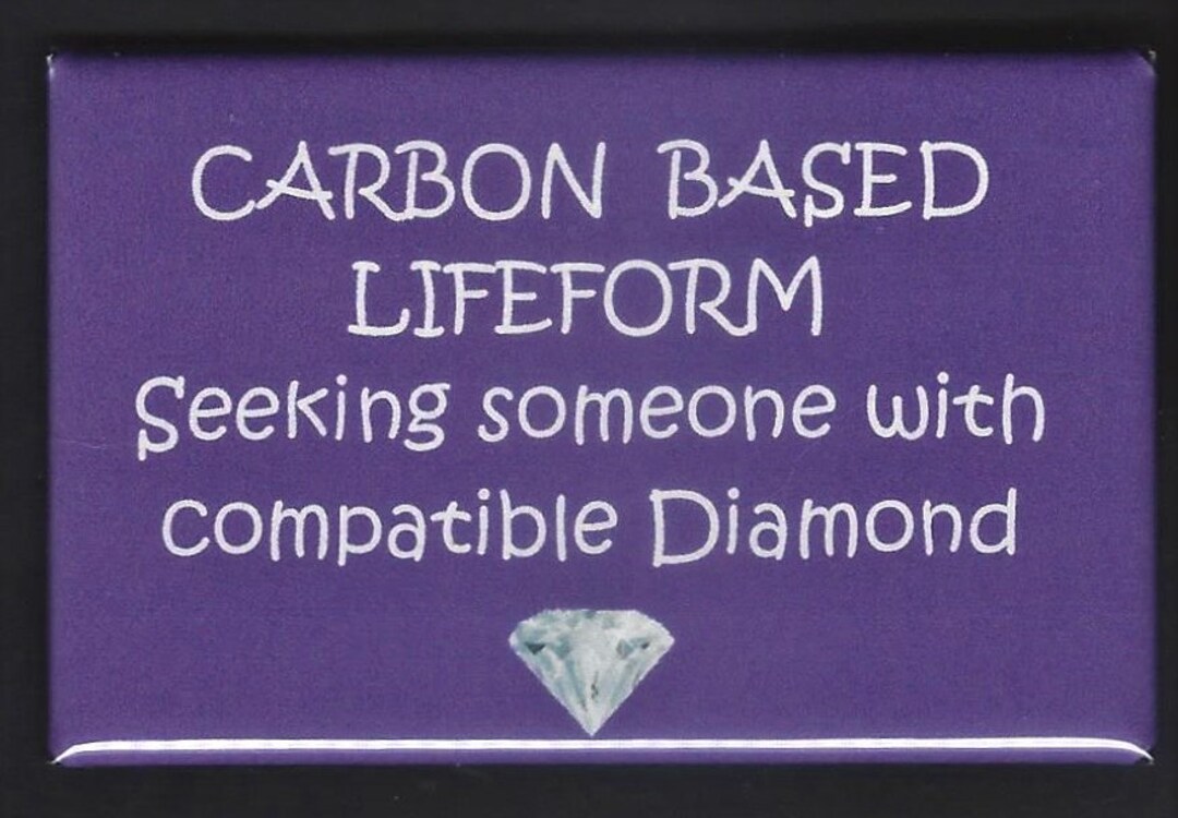 Carbon Based Lifeform Seeking Someone With Compatible Diamond - Etsy