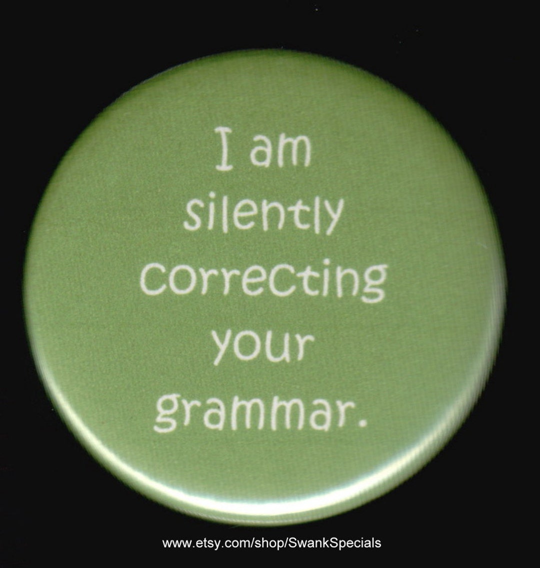 I Am Silently Correcting Your Grammar. Pinback Button or Magnet - Etsy