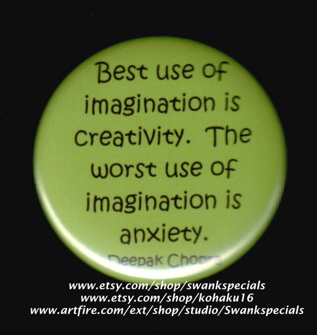 Best Use of Imagination is Creativity. the Worst Use of Imagination is ...