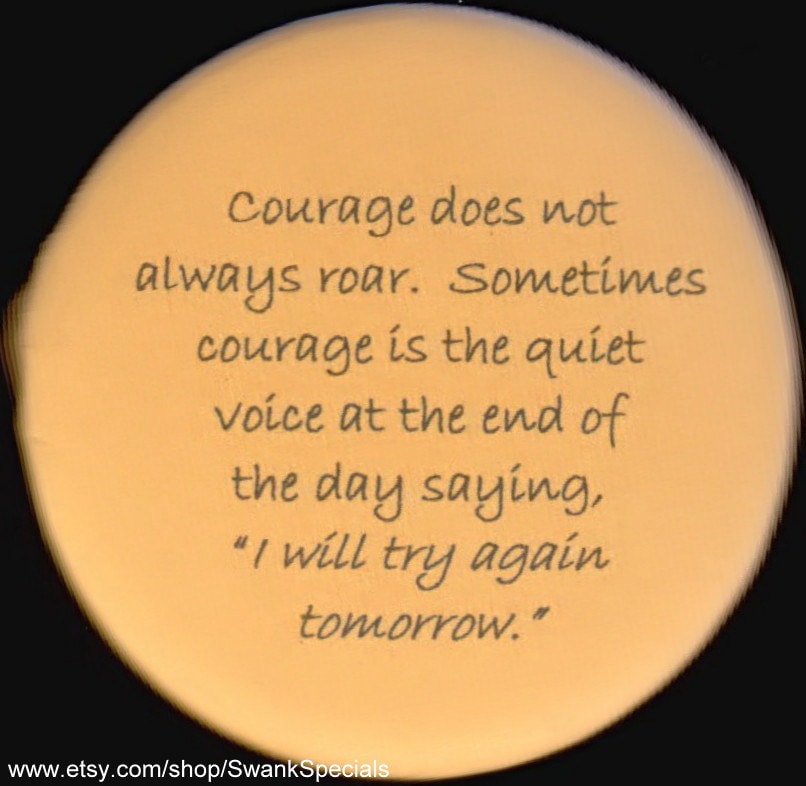 Courage Does Not Always Roar. Sometimes Courage is the Quiet Voice at ...