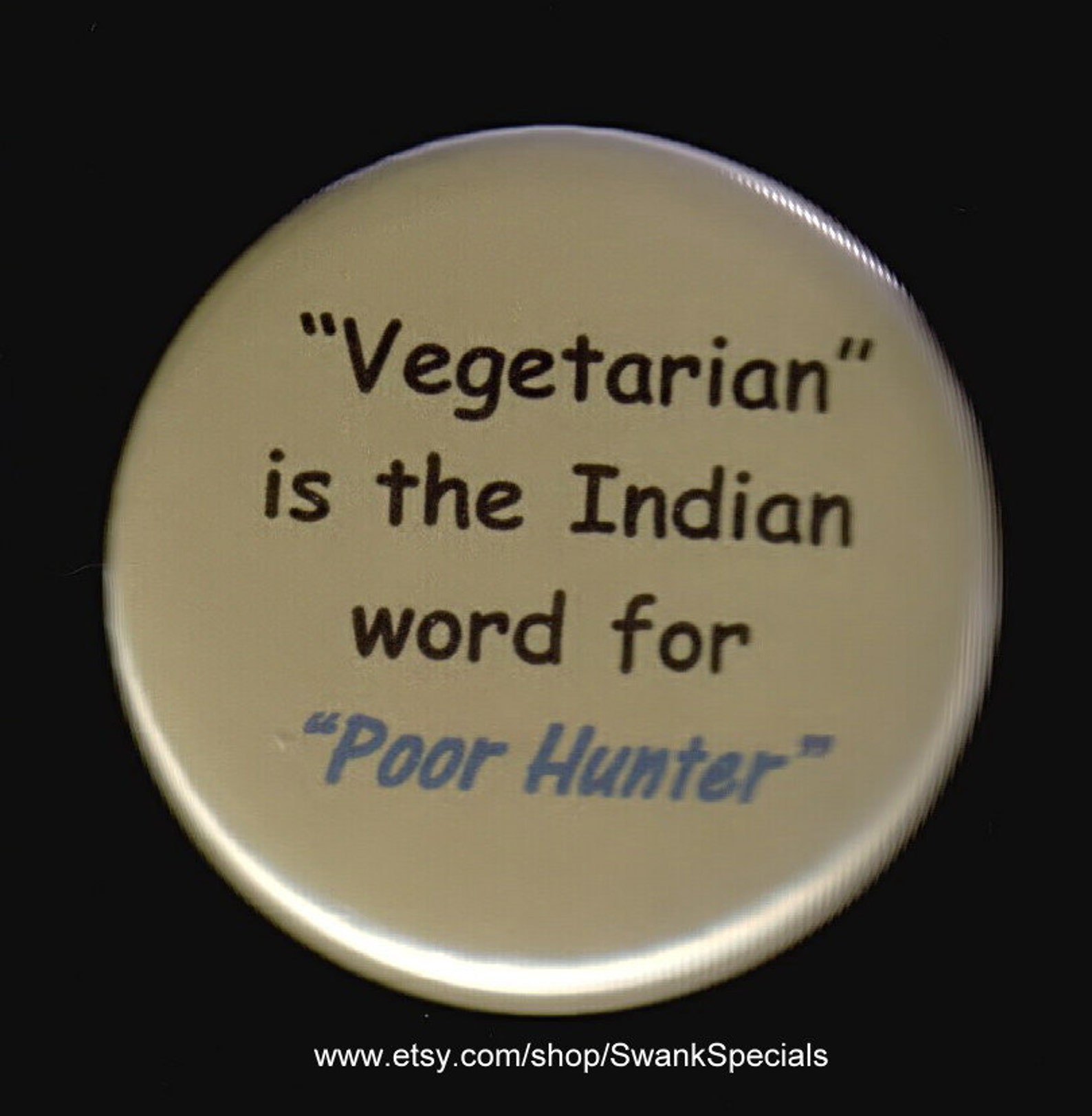 Vegetarian is the Indian Word for Poor Hunter - Pinback Button - Etsy
