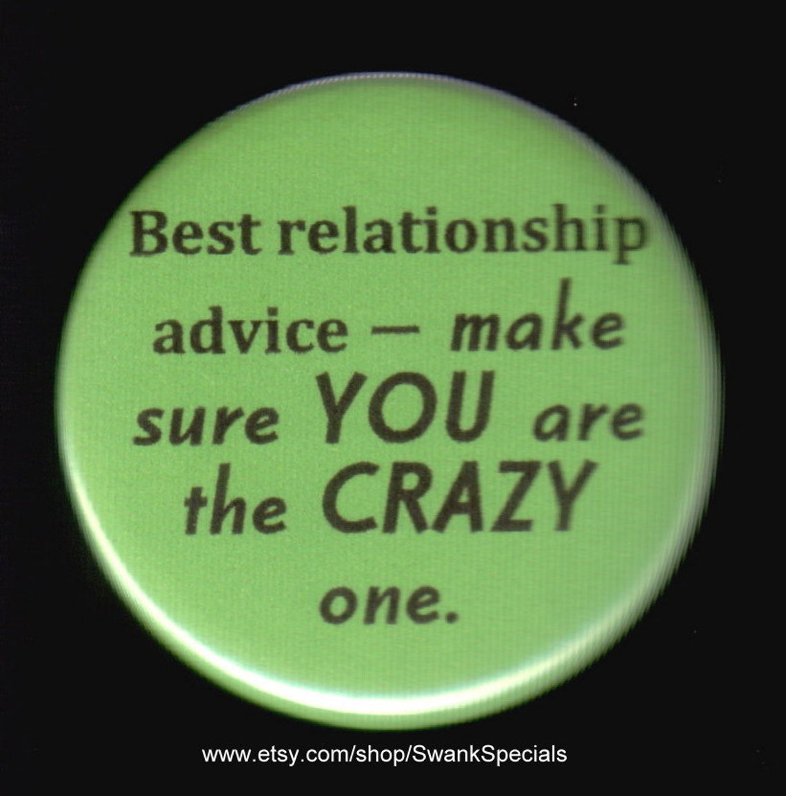 Best Relationship Advice Make Sure YOU Are the CRAZY One. Pinback ...