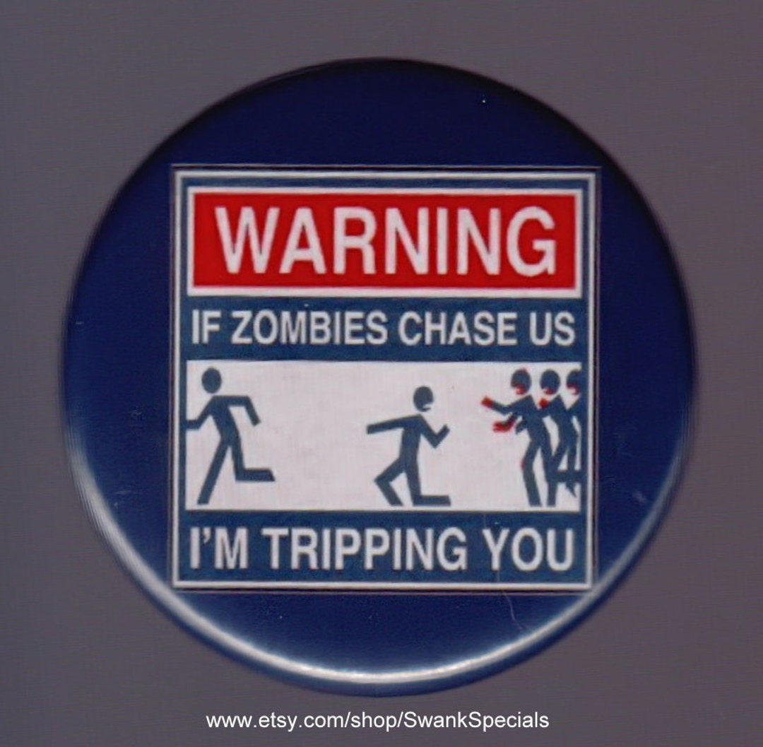 Warning - If Zombies Chase Us, I'm Tripping You - Pinback Button or ...