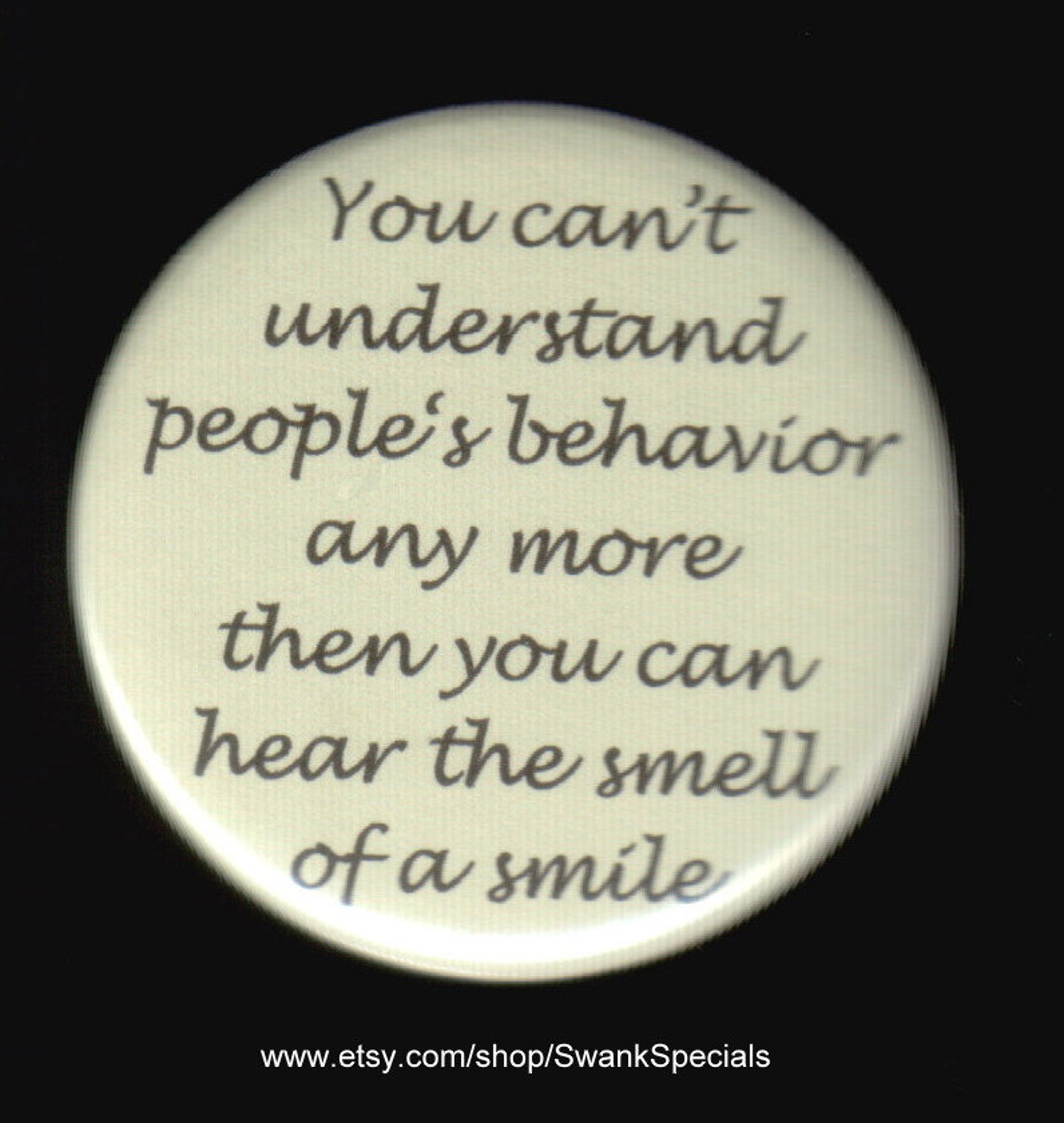 You Cannot Understand People's Behavior Any More Then You Can Hear the ...